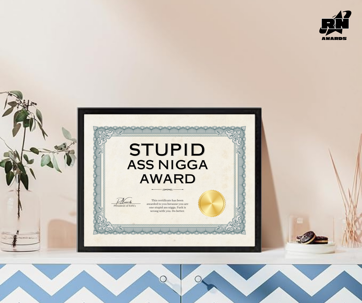Stupid Ass Nigga Award Rn Awards